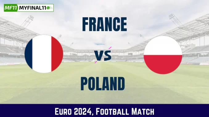 FRA vs POL Dream11 Prediction, Euro 2024: France vs Poland Match Prediction, Fantasy Tips ...