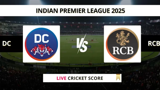 DC vs RCB Live Cricket Score Indian Premier League 2025